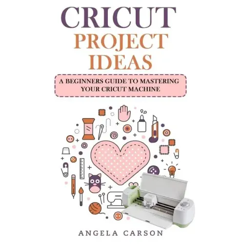 Cricut Project Ideas: A beginners Guide to Mastering Your Cricut Machi ...